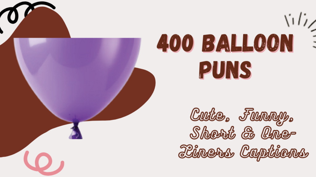 400 Balloon Puns: Funny, Short, Cute, Dirty, One Liners & Captions For ...
